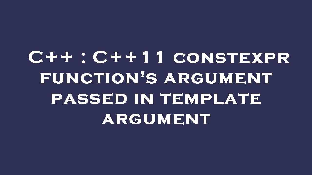 C++ : C++11 constexpr function's argument passed in template argument - YouTube