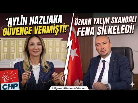 CHP'li Aylin Nazlıaka fena silkelendi! Özkan Yalım'a sahip çıkmıştı!