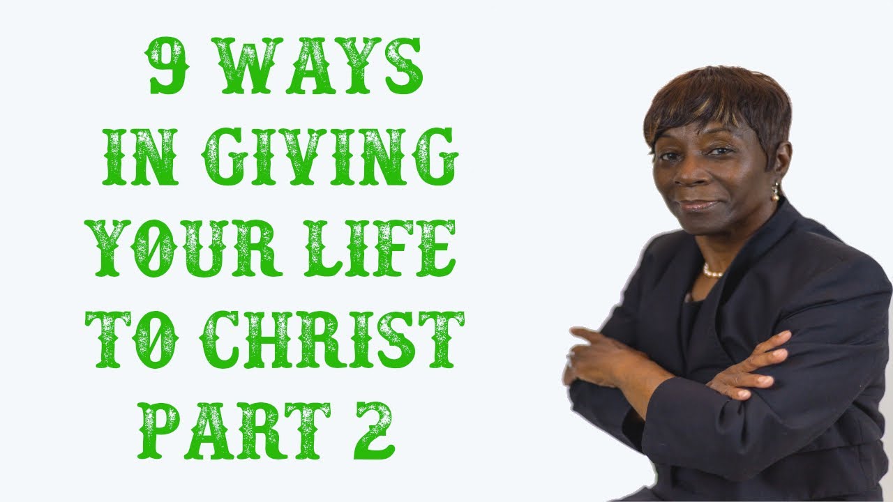 9 Ways in Giving Your Life to Christ (2) | Dr. Florene King | Christian ...