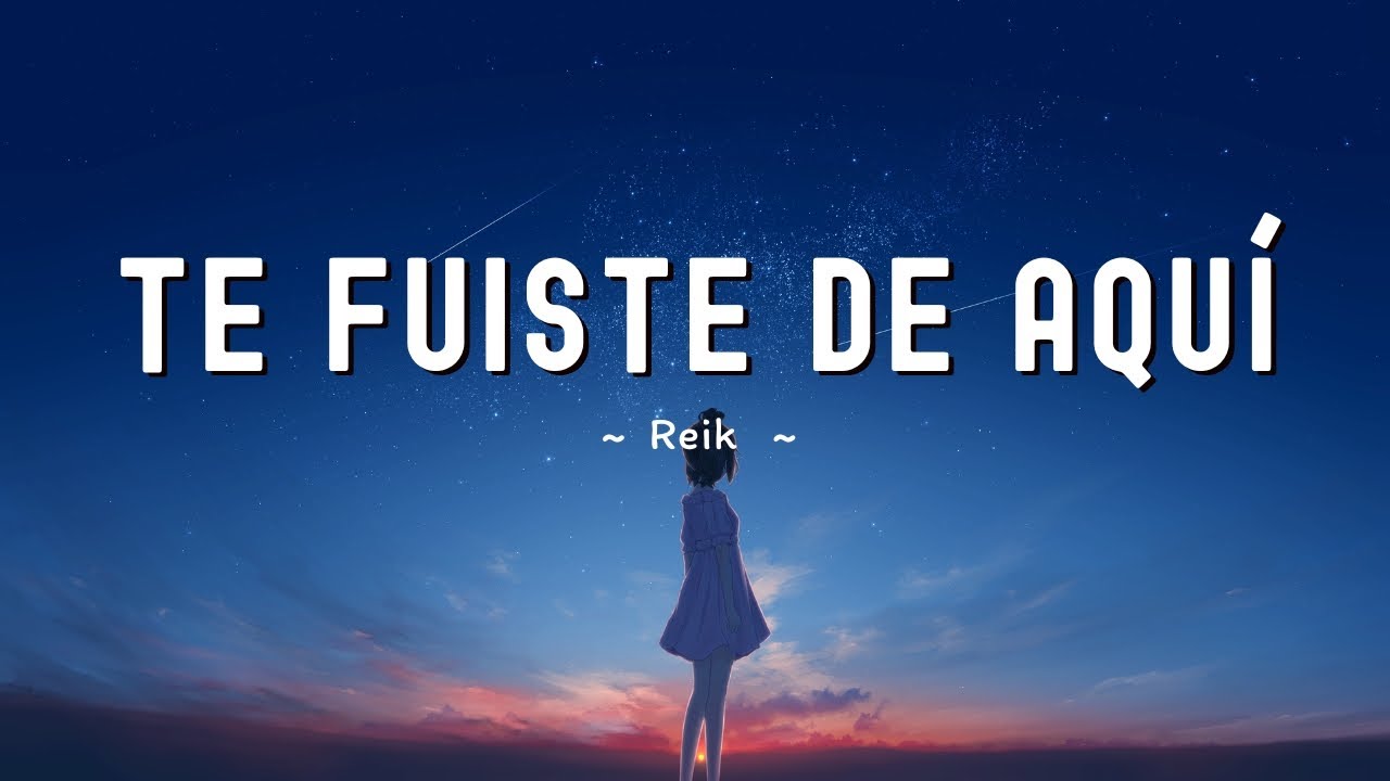 Reik | Te Fuiste de Aquí | (Letra/Lyrics) - YouTube