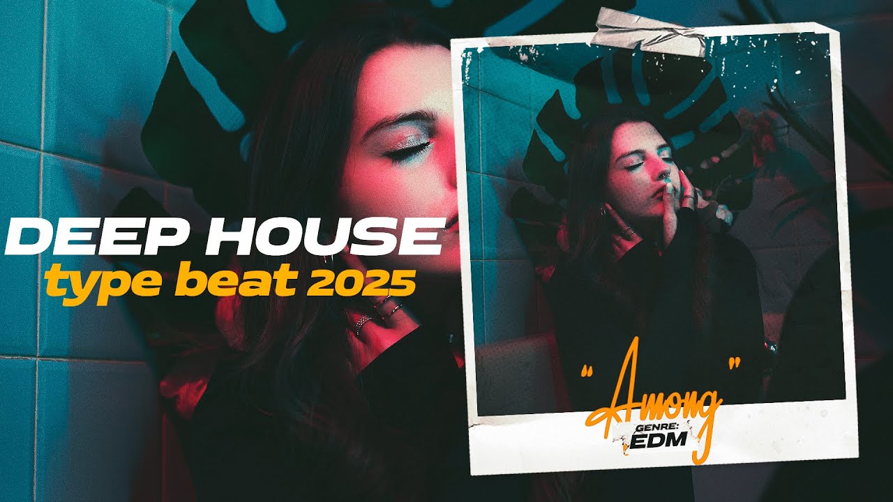 Deep House Type Beat x EDM Type Beat [Among] Electronic x Dance x ...