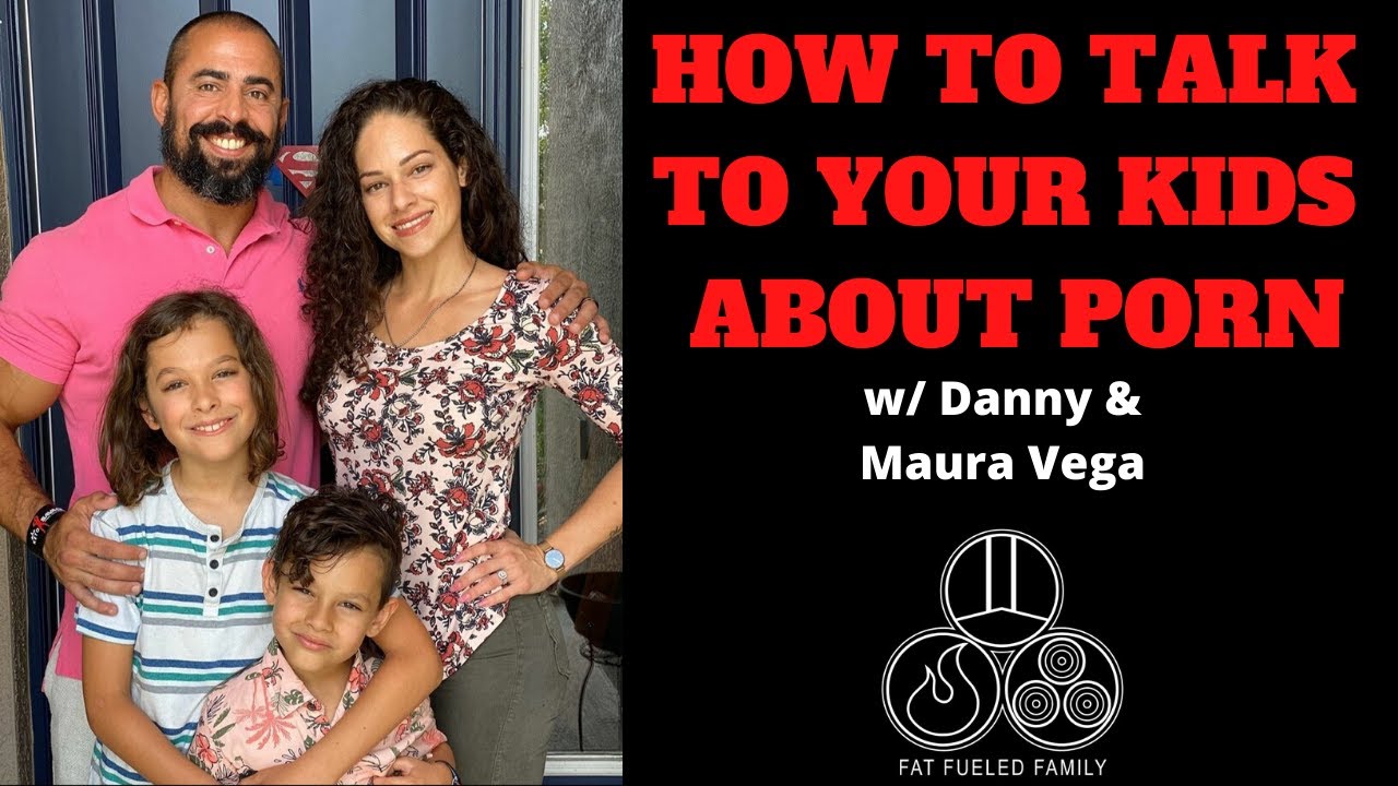 Talking To Your Kids About Porn w/ Danny & Maura Vega (Fat Fueled ...