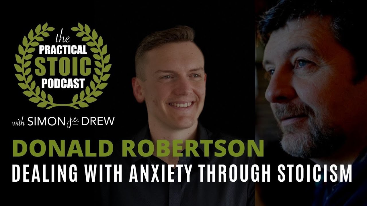 Dealing with Anxiety Through Stoicism | Donald Robertson & Simon Drew ...