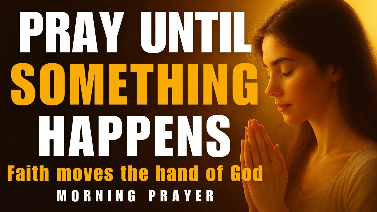 Pray Until Your Situation Changes | Powerful Prayer to Start Your Day ...