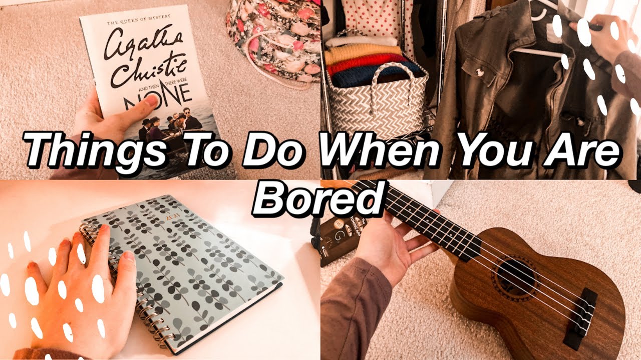 Things To Do When You Are Bored 2021! Ideas To Cure Your Boredom ...