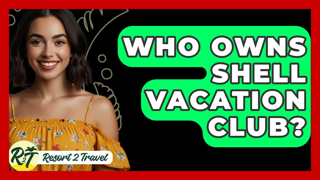 Who Owns Shell Vacation Club? - Resort 2 Travel - YouTube