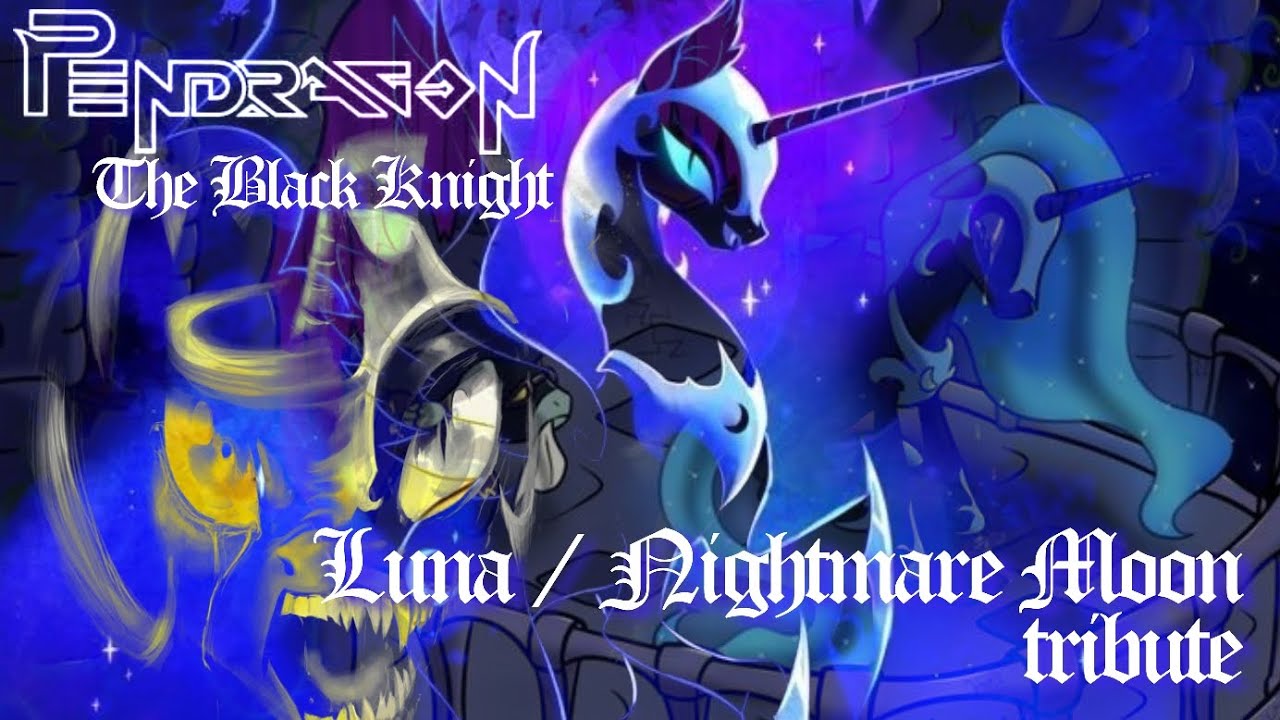 Princess Luna / Nightmare Moon Tribute | Pendragon - The Black Knight ...