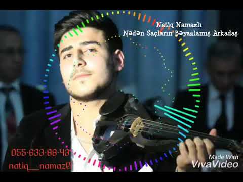 Natiq Namazli.   Neden saclarin beyazlamish arkadash