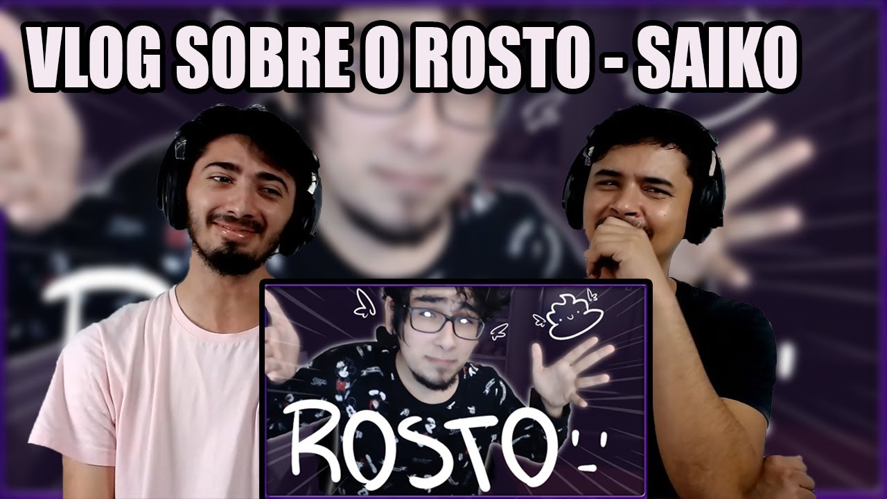 REACT VLOG SOBRE O ROSTO (SAIKO) - YouTube