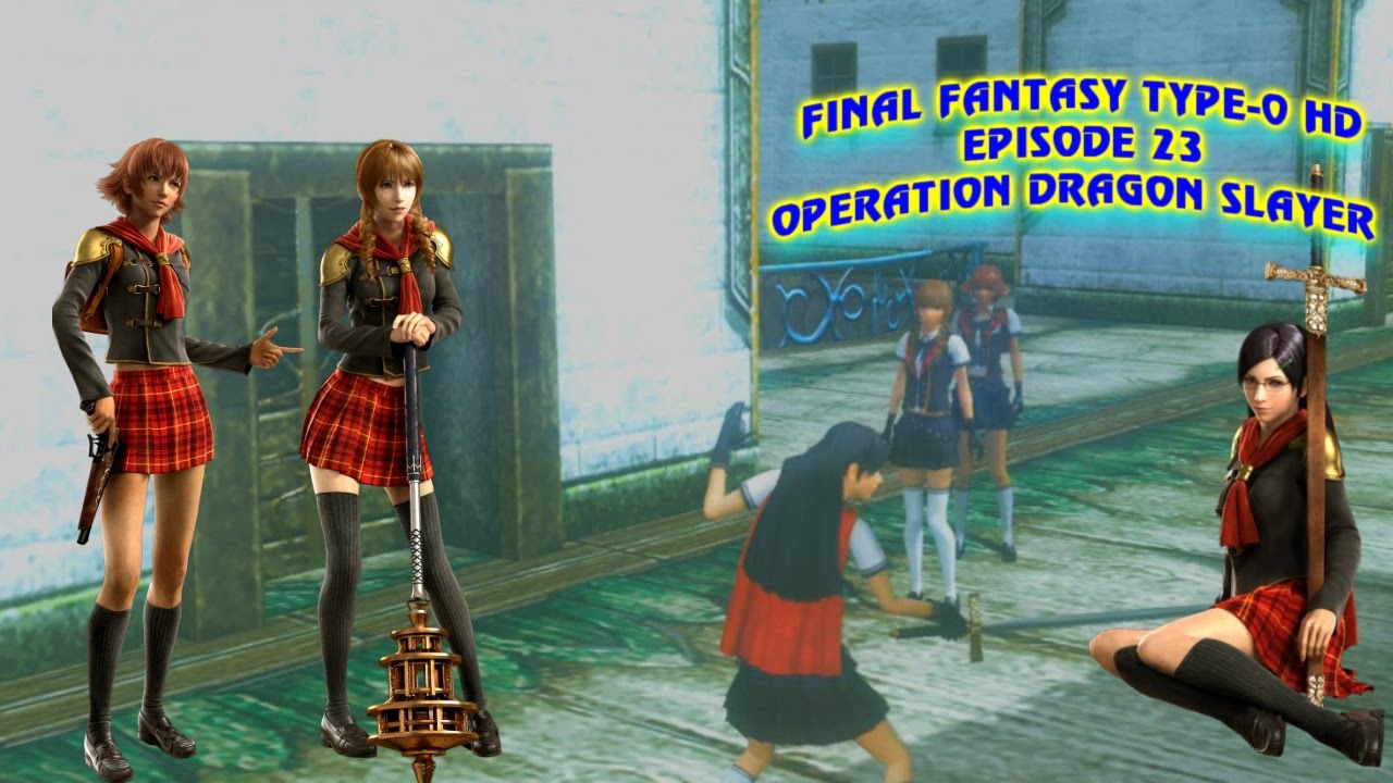 Final Fantasy Type-0 HD_Episode 23: Operation Dragon Slayer - YouTube
