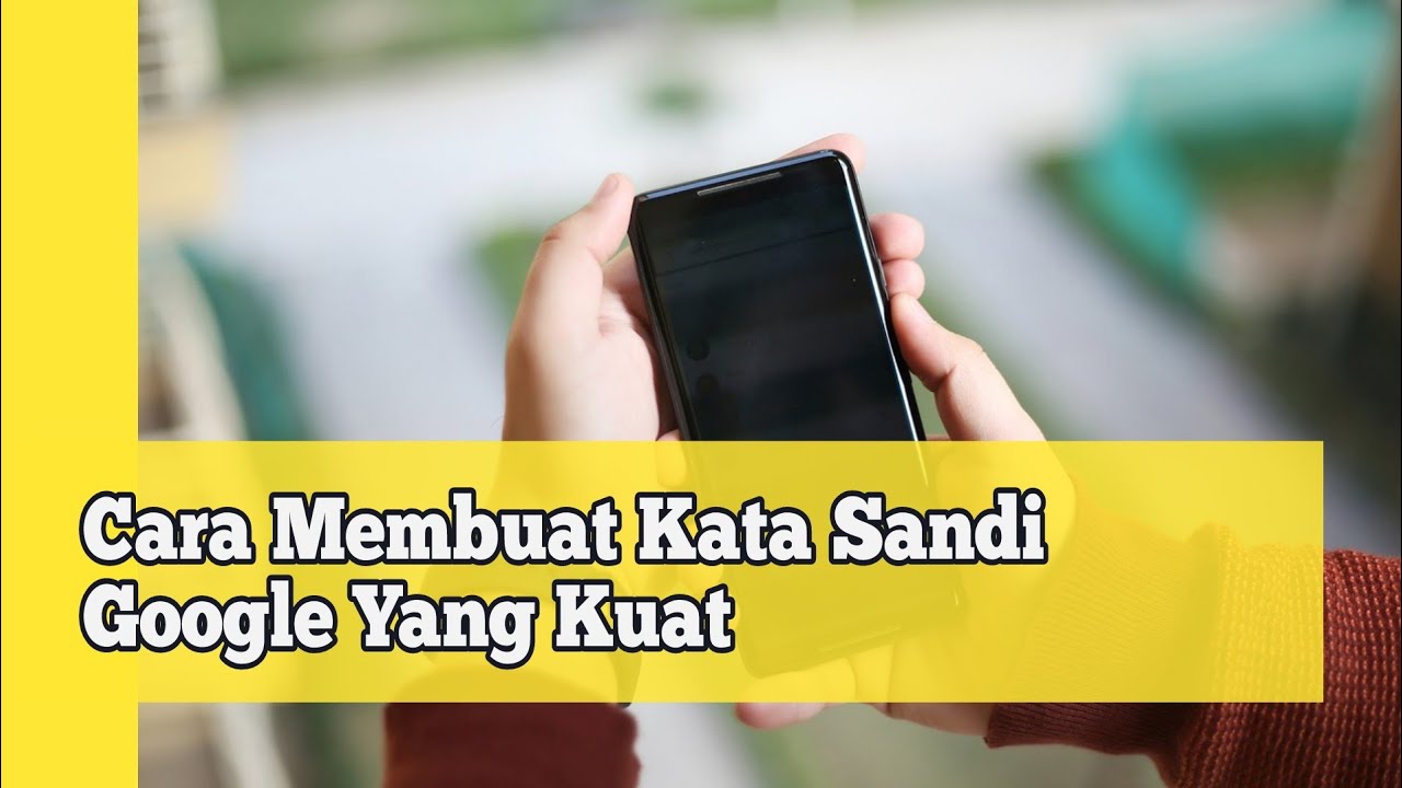 Cara Membuat Kata Sandi Google Yang Kuat - YouTube
