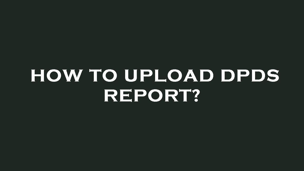 How to upload dpds report? - YouTube