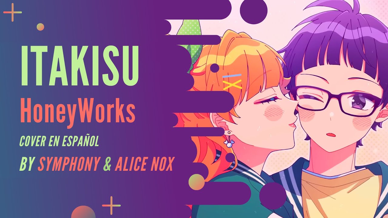 ⭐【HoneyWorks】Itakisu / Ita Kiss【Cover Español】@Alice_Nox⭐ - YouTube