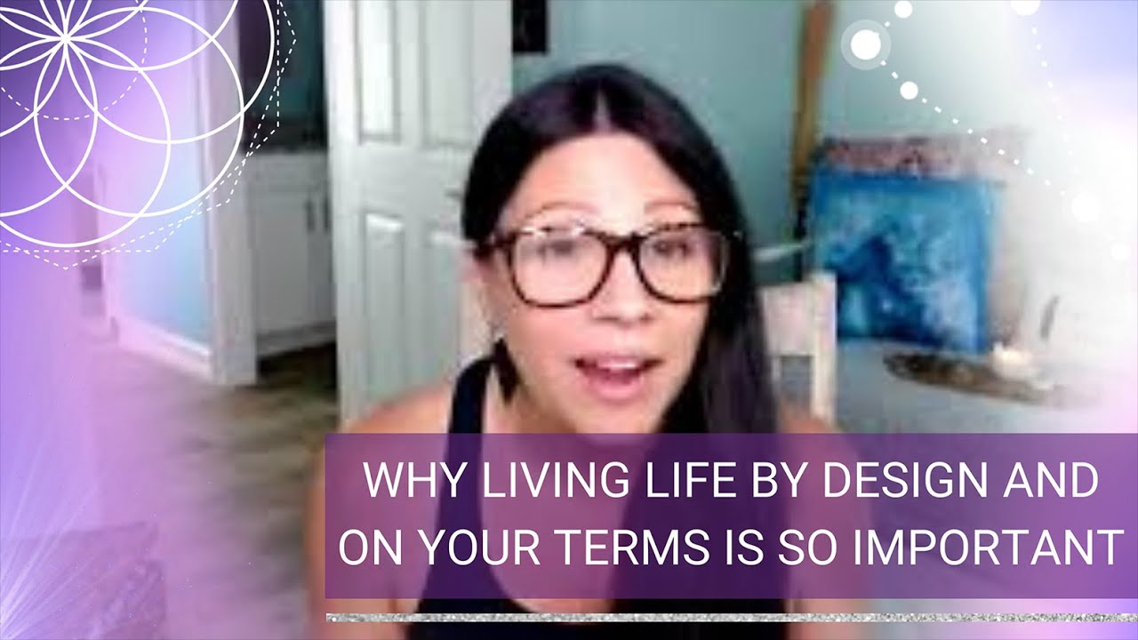 Why Living Life By Design And On Your Terms Is SO IMPORTANT - Goddess ...