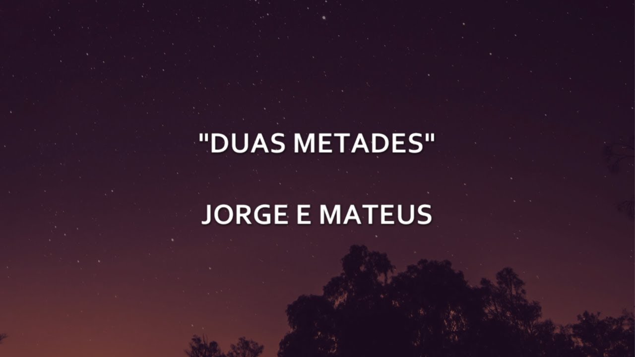 DUAS METADES - Jorge e Mateus | Letra - YouTube