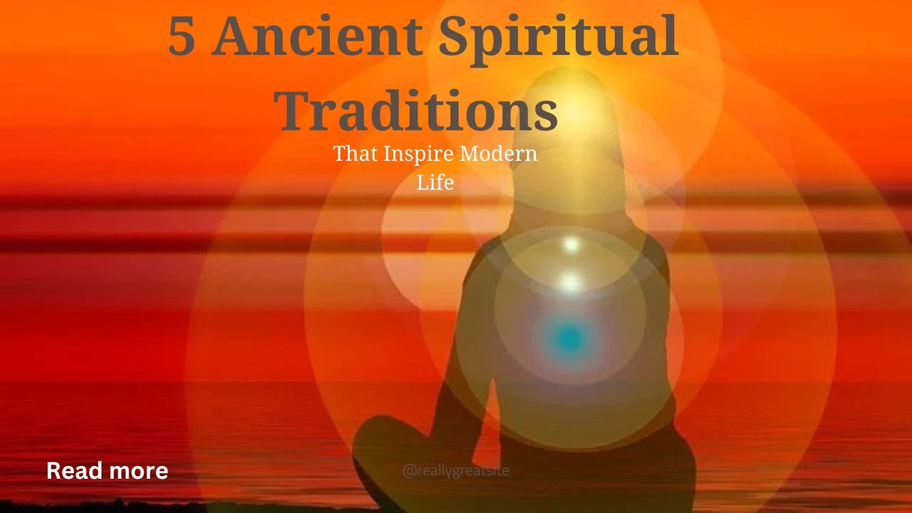 5 Ancient Spiritual Traditions That Inspire Modern Life - YouTube