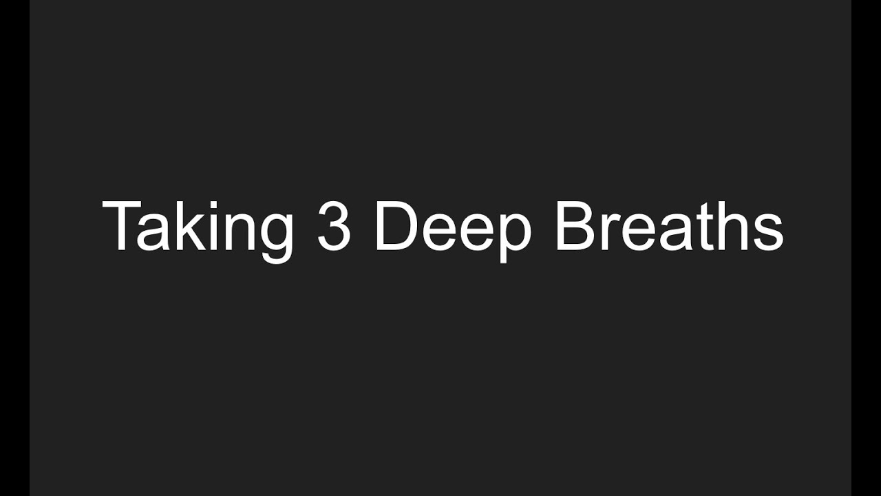 Taking 3 Deep Breaths - YouTube