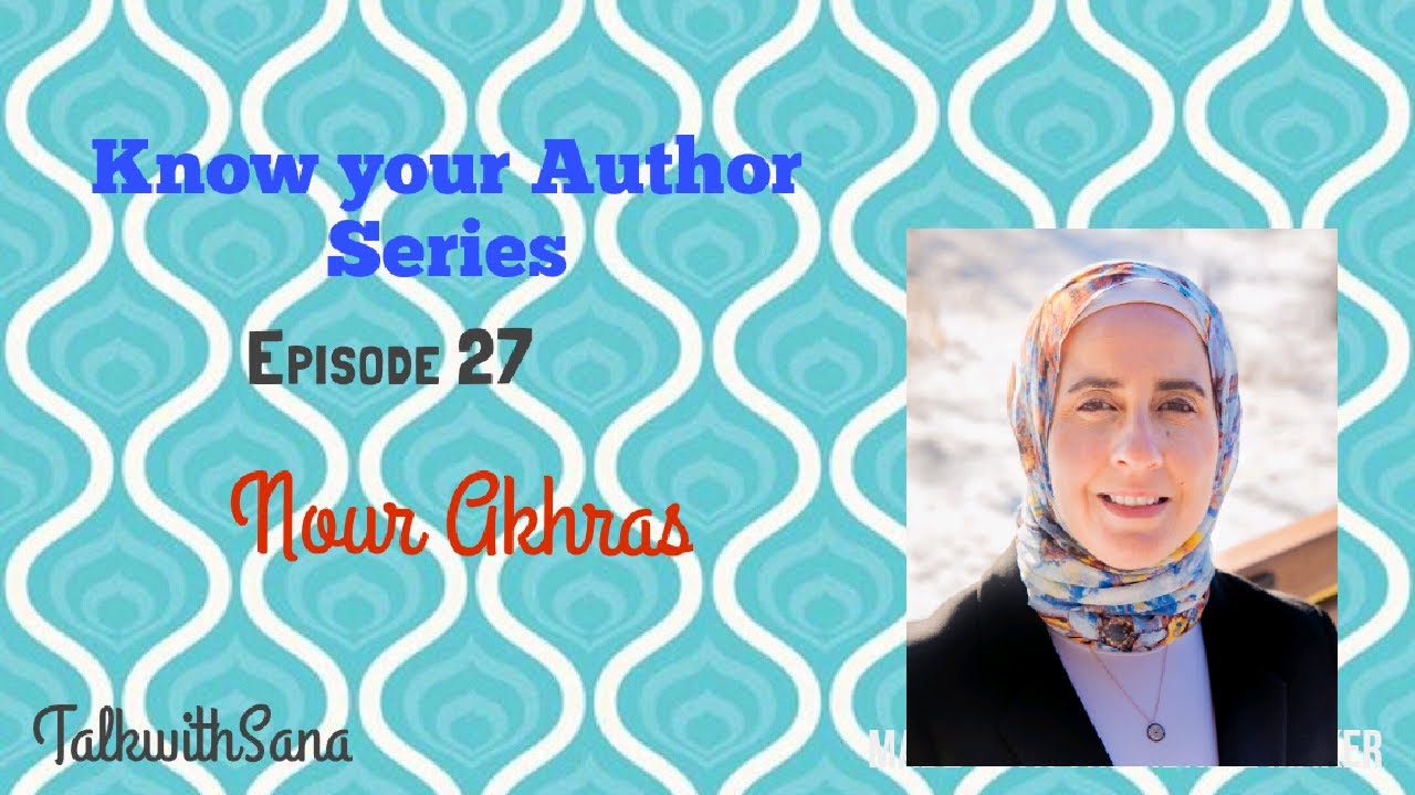 Know Your AUTHOR Series Episode 27 with Dr. NOUR AKHRAS on TALKWITHSANA ...