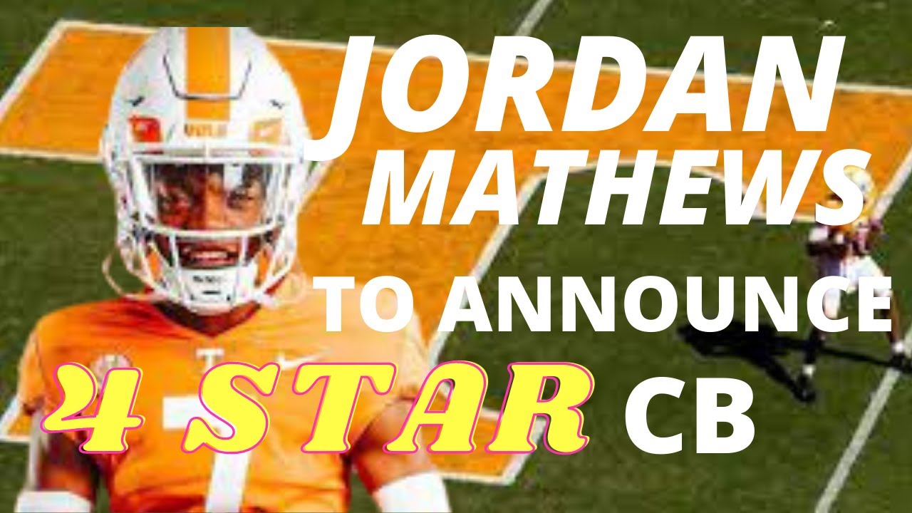VOLS FOOTBALL RECRUITING, 4 STAR CB JORDAN MATHEWS TO DECIDE SOON ...
