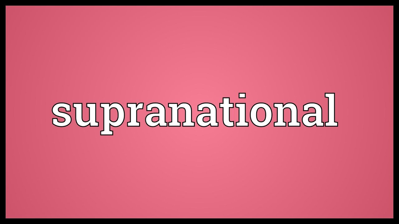Supranational Meaning - YouTube