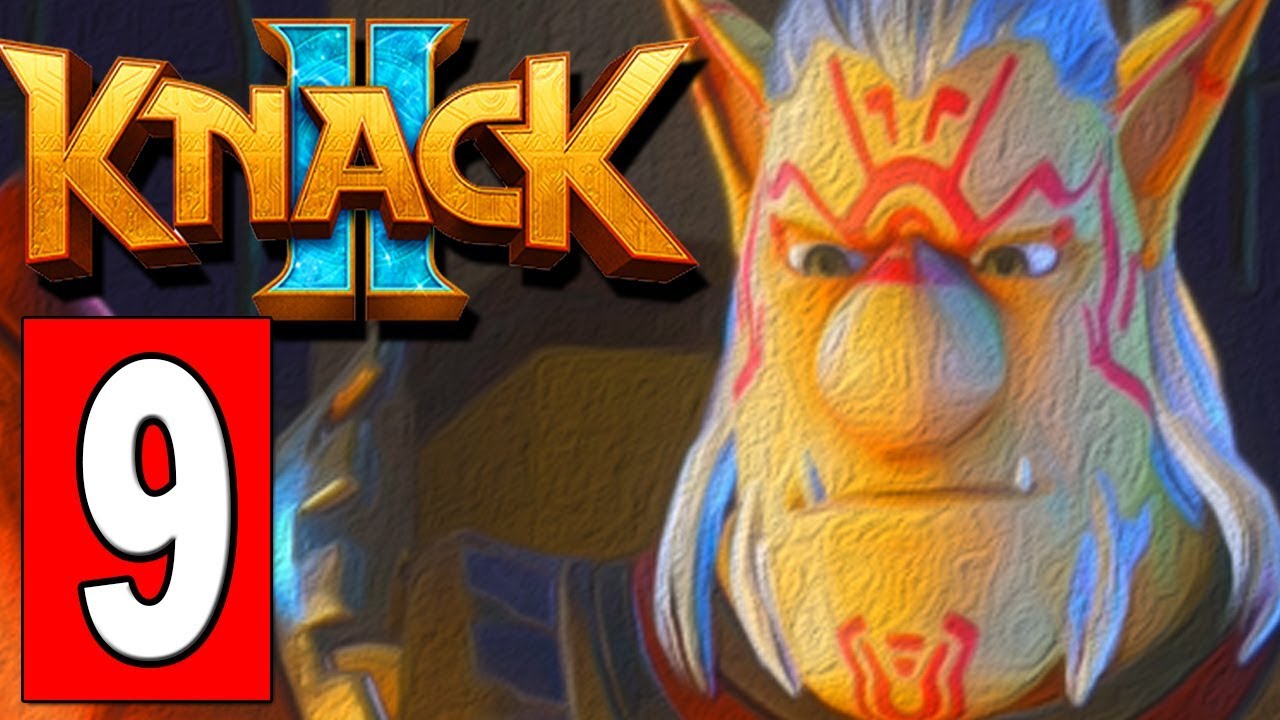 KNACK 2 Gameplay Walkthrough Part 9 CHAPTER: THE HIGH GOBLINS TARGET ...