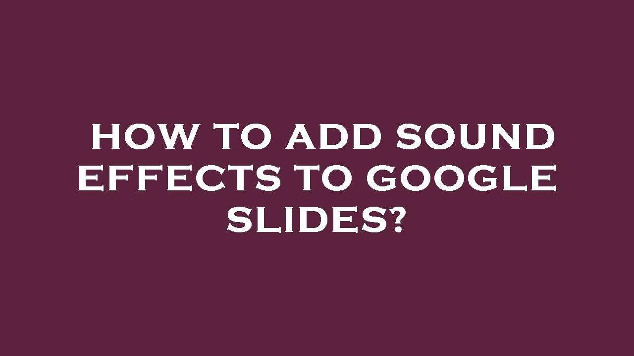 How To Add Sound Effects To Google Slides YouTube how-to-add-sound-effects-to-google-slides-youtube