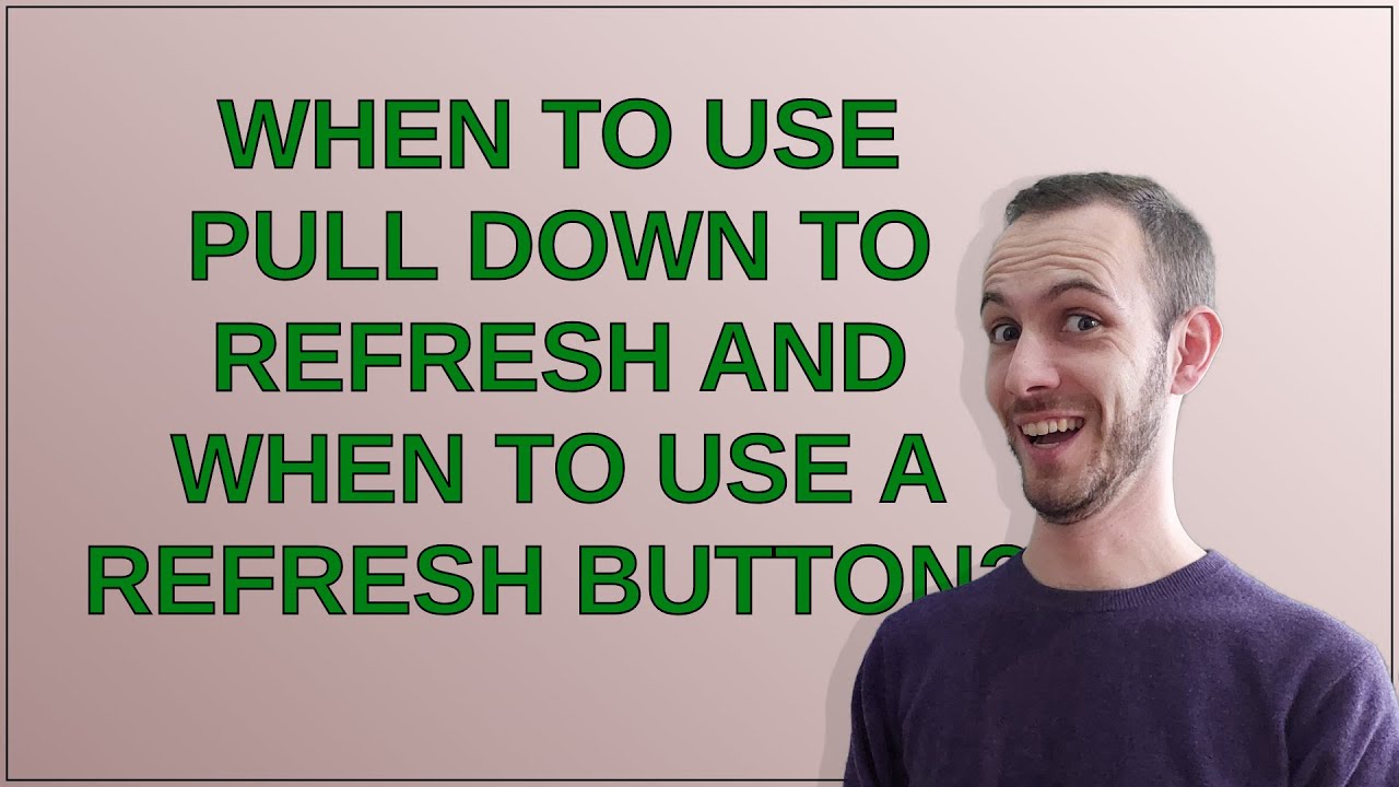 Ux: When to use Pull Down to Refresh and when to use a Refresh Button? - YouTube