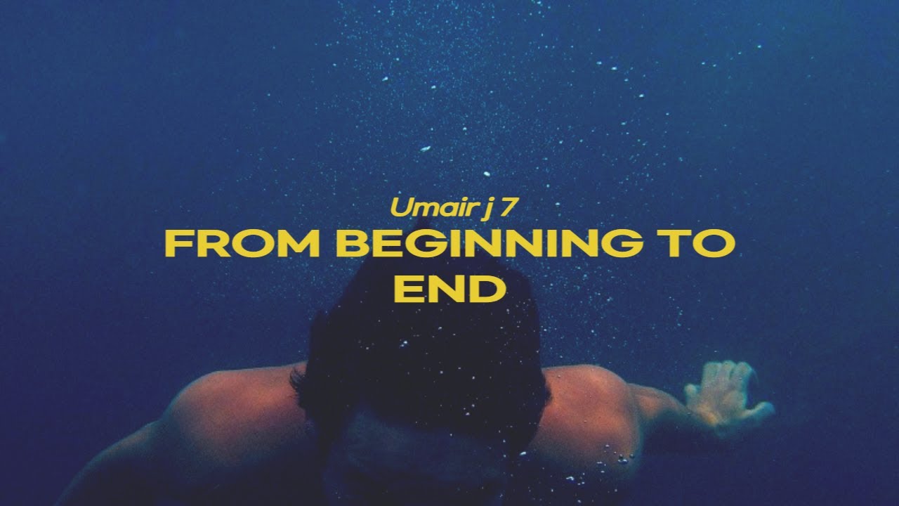 FROM BEGINNING TO END | UMAIR J 7 | UMAIR JAMAL - YouTube