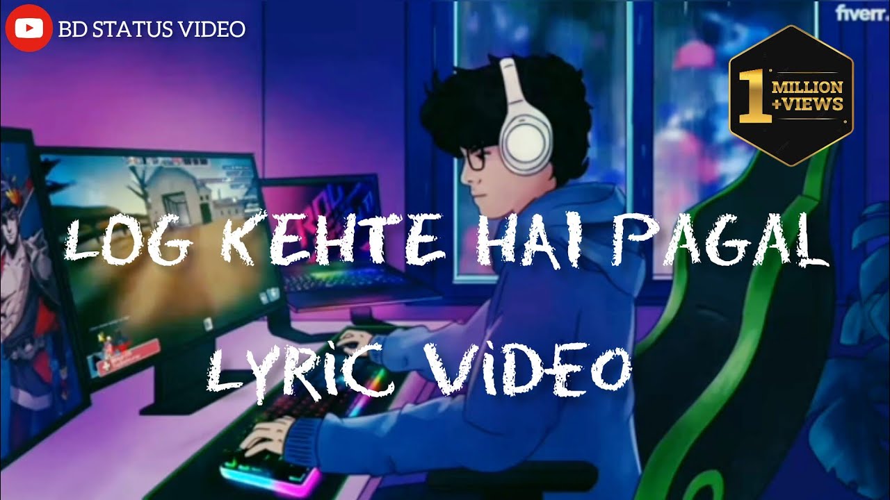 LOG KEHTE HAI PAGAL//LYRICS VIDEO SONG UNOFFICIAL SONG//BD STATUS VIDEO ...