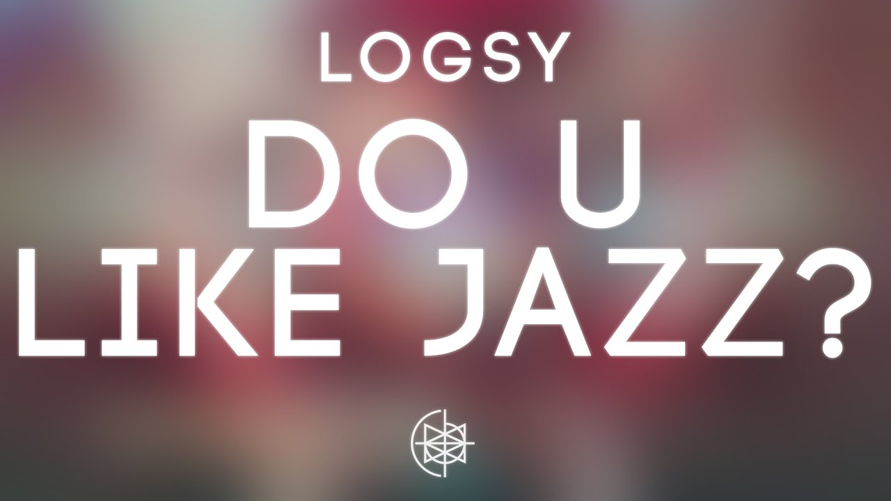 Logsy - Do U Like Jazz? - YouTube