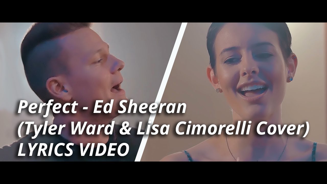 Perfect - Ed Sheeran (Tyler Ward & Lisa Cimorelli Cover) LYRICS VIDEO ...