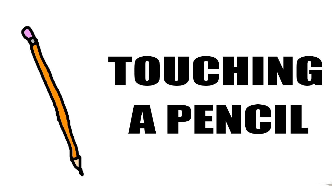 TOUCHING A PENCIL! - YouTube