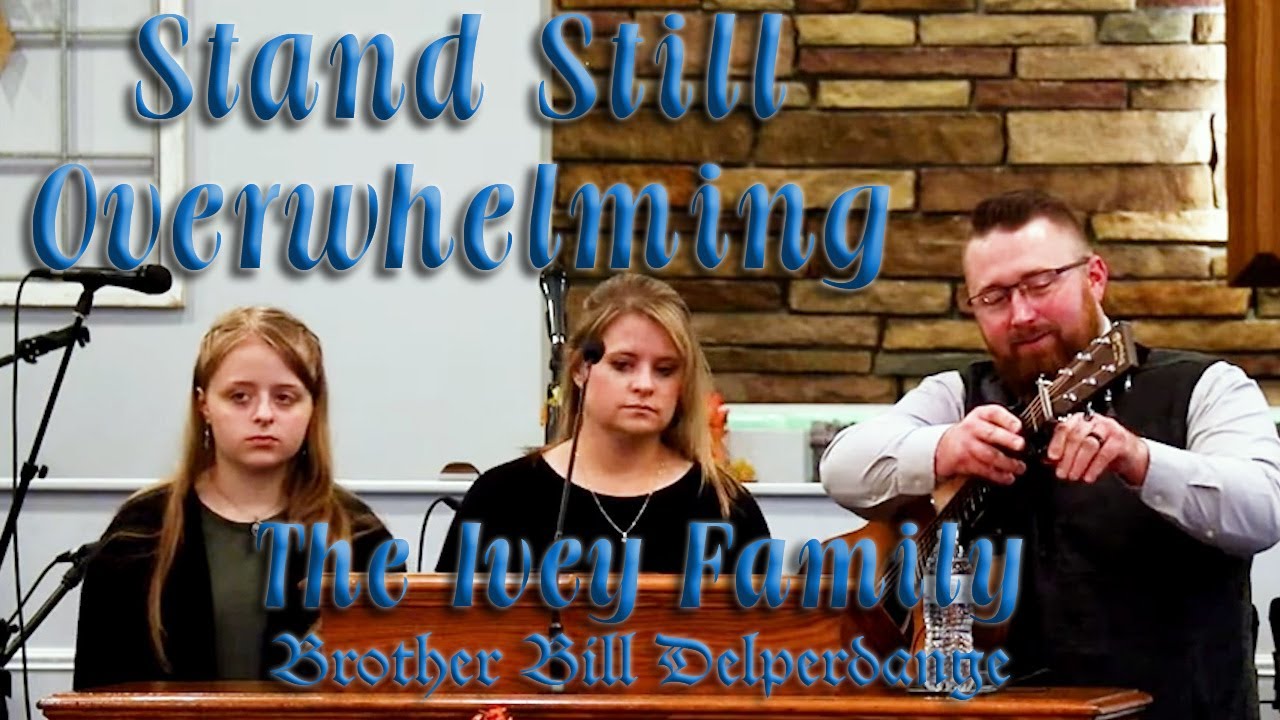 Stand Still and Overwhelming - The Ivey Family - YouTube