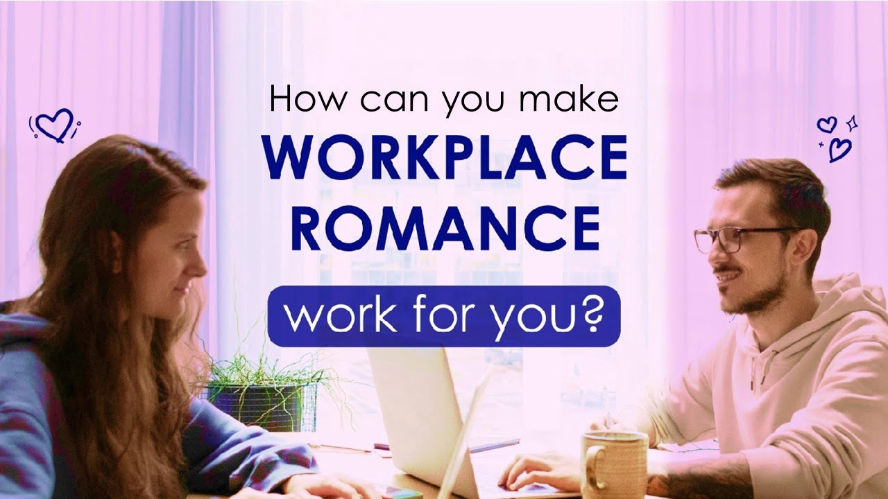 How Can You Make Workplace Romance Work for You? - YouTube