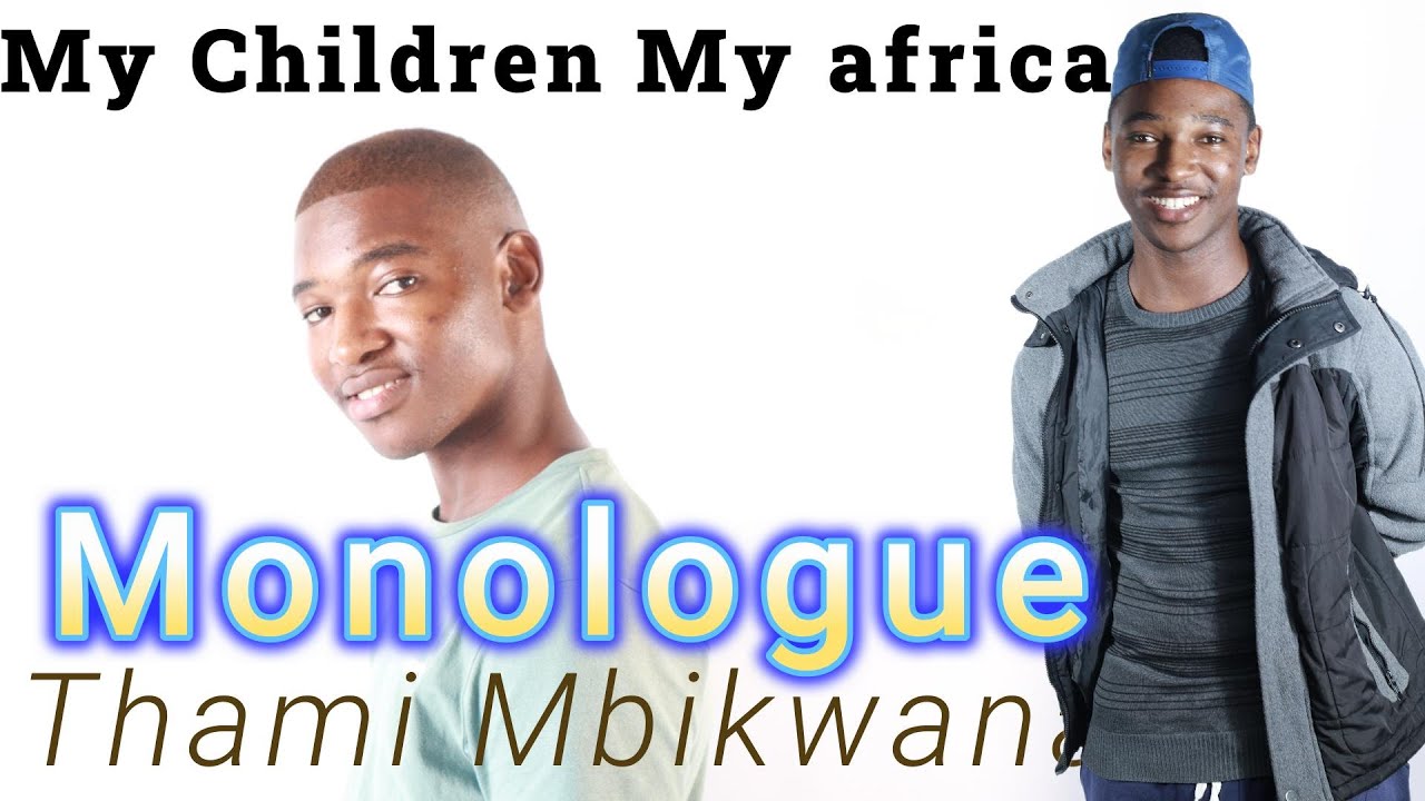 Monologue Performance | playing Thami Mbikwana | My children my africa ...