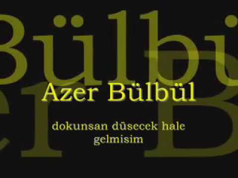 Azer Bülbül  - dokunsan düsecek hale gelmisim-