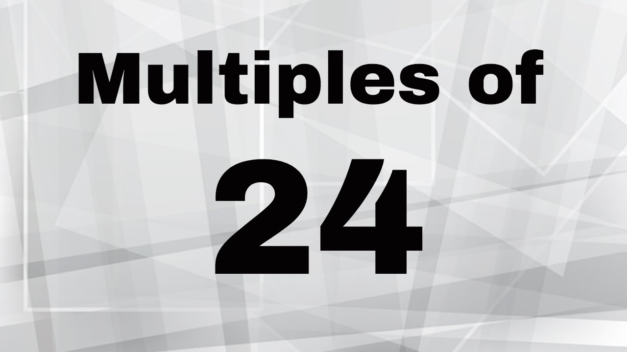 Multiples Of 24 YouTube