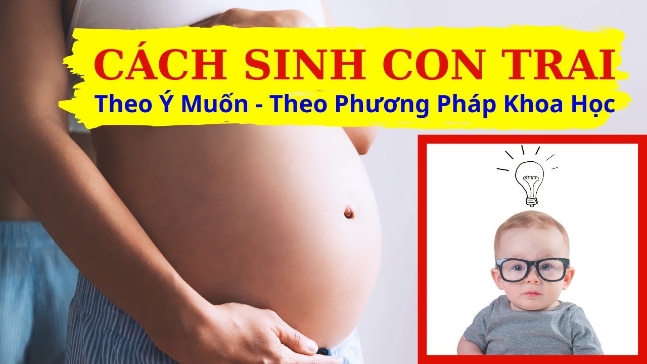 Cách sinh con trai theo ý muốn theo phương pháp khoa học 2021 - YouTube