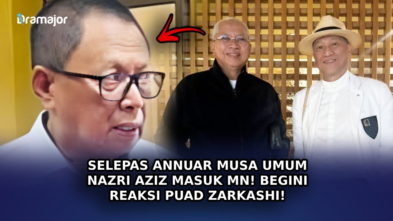 SELEPAS Annuar Musa Umum Nazri Aziz Masuk MN! Begini Reaksi Puad ...