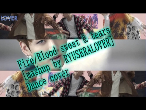 BTS - Fire/Blood sweat & tears [Mashup by RYUSERALOVER] dance cover