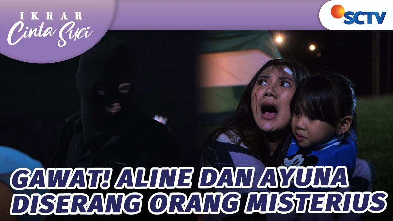 Gawat! Aline dan Ayuna Diserang Orang Misterius | Ikrar Cinta Suci ...