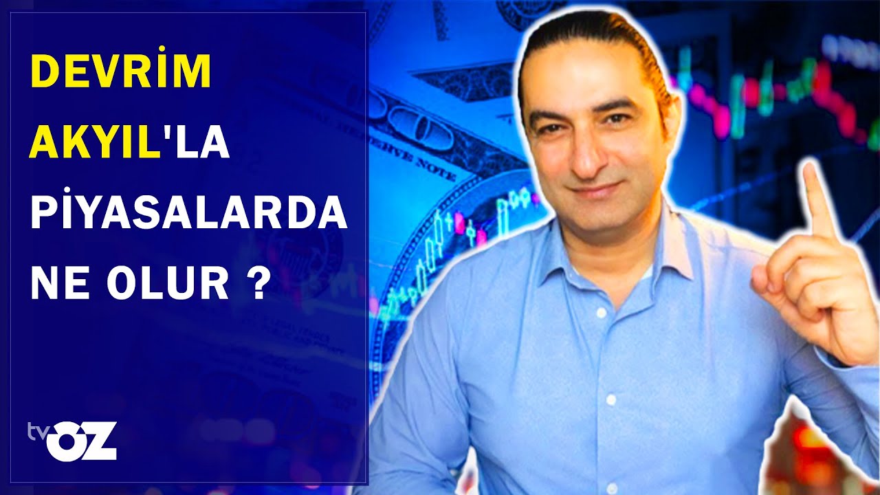 DEVRİM AKYIL'LA PİYASALARDA NE OLUR ? - YouTube