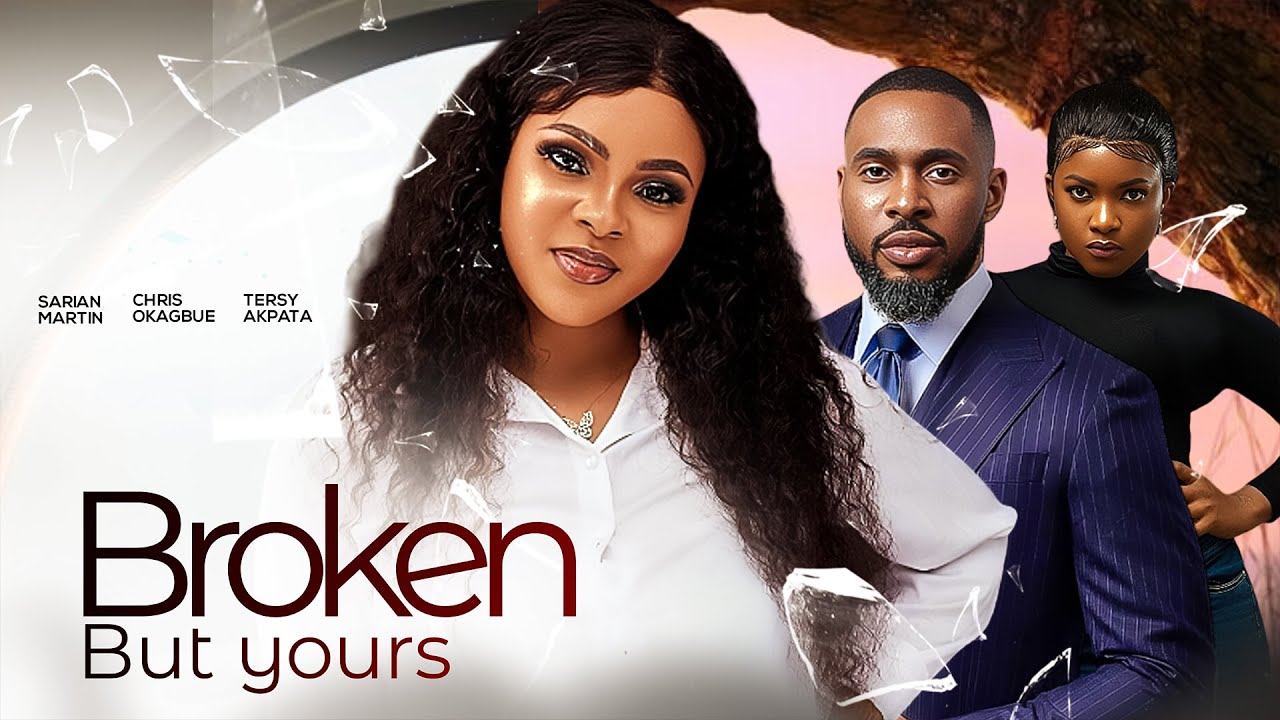 BROKEN BUT YOURS - Sarian Martins, Chris Okagbue, Tersy Akpata 2024 ...