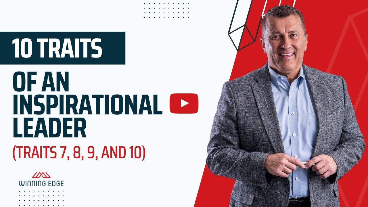 10 Traits of an Inspirational Leader (Traits 7, 8, 9, 10) - YouTube