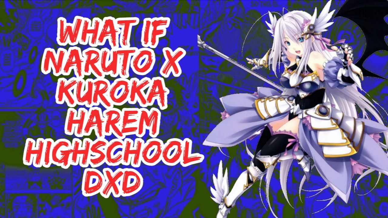 What if Naruto X Kuroka Harem Highschool DxD | Part 1 - YouTube