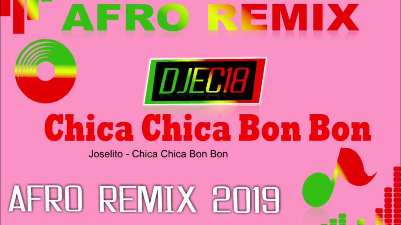 DJEC18 - Chica Chica Bon Bon (AFRO REMIX 2019) - YouTube