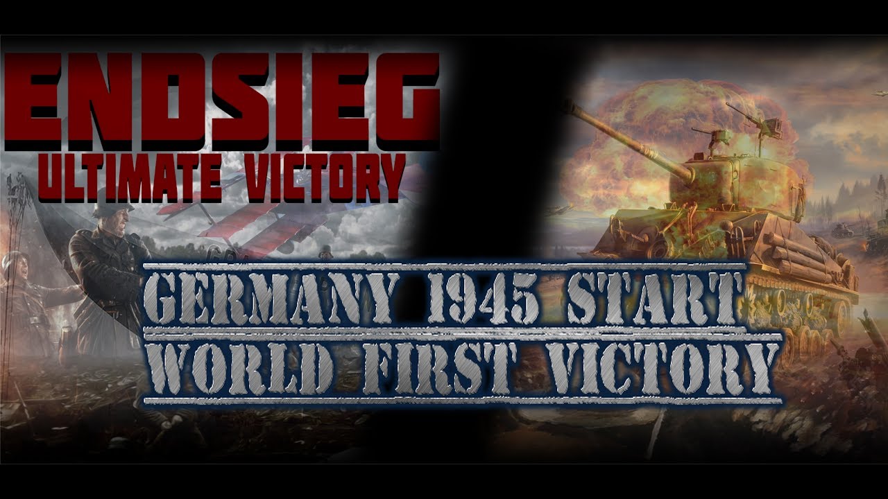 Endsieg: Ultimate Victory Germany 1945 Start - World's first Victory ...