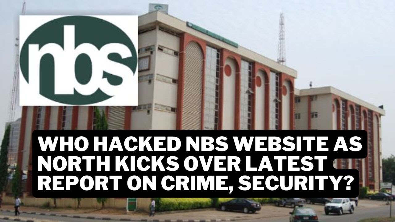Who Hacked NBS Website, As Northern Nigeria Accuses NBS Of Bias On ...