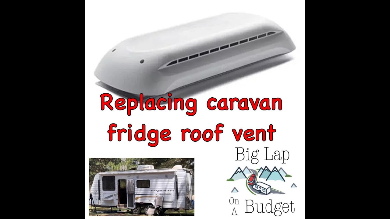Big Lap Adventures - Replacing a Caravan Fridge Roof Vent 12v Gas 240v ...