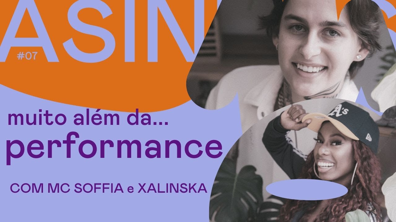 ASINHAS #07 - Muito além da performance - com MC Soffia e Xalinska - YouTube